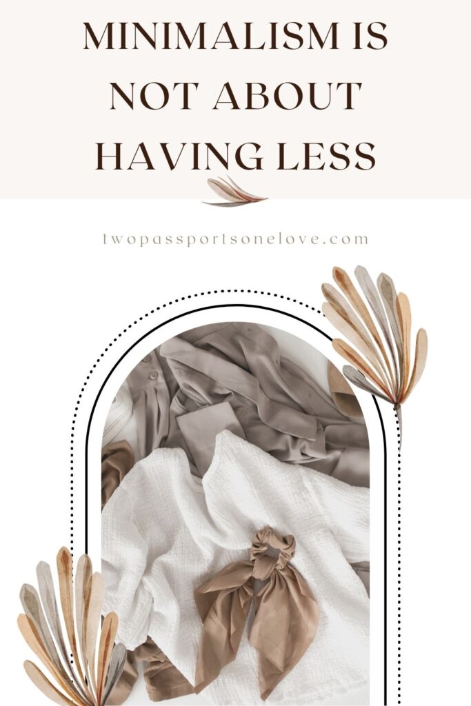 Minimalism is not about having less | Two passports one love